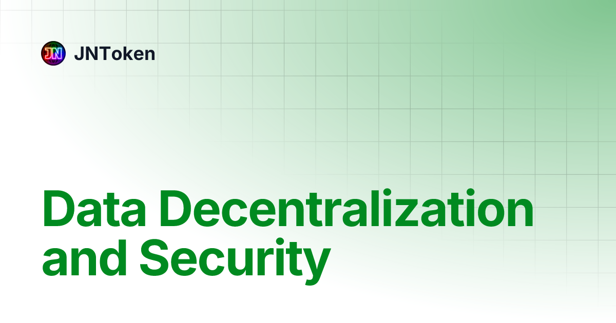 Data Decentralization and Security | JNToken